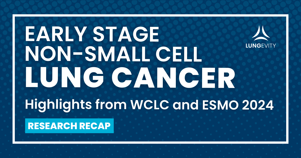 Early-Stage and Locally Advanced Non-Small Cell Lung Cancer: Highlights from WCLC and ESMO 2024 ...
